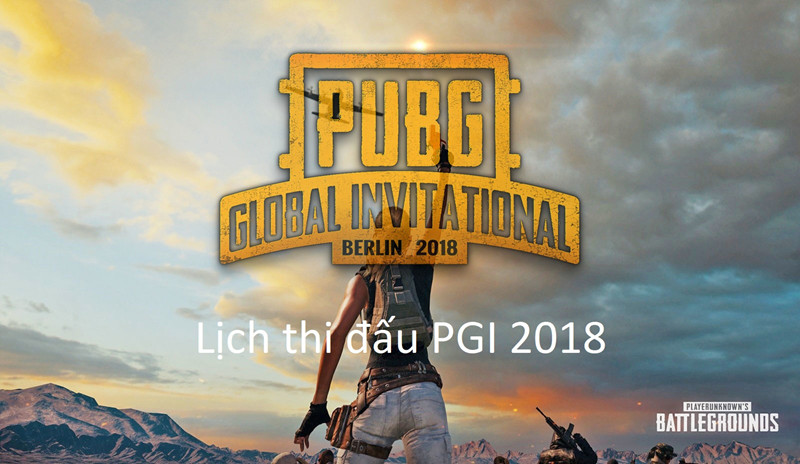 PUBG: Lịch thi đấu chính thức PGI 2018 theo giờ Việt Nam