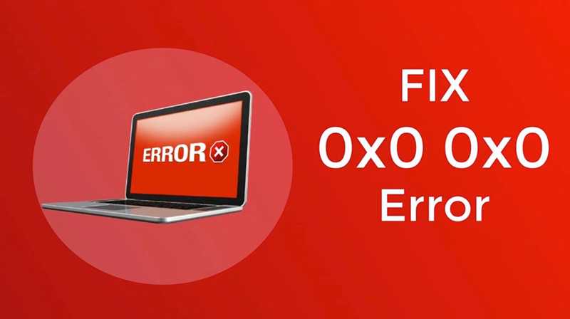 Error 0x0 0x0: Làm thế nào để Fix lỗi 0x0 0x0 vĩnh viễn trong Windows?